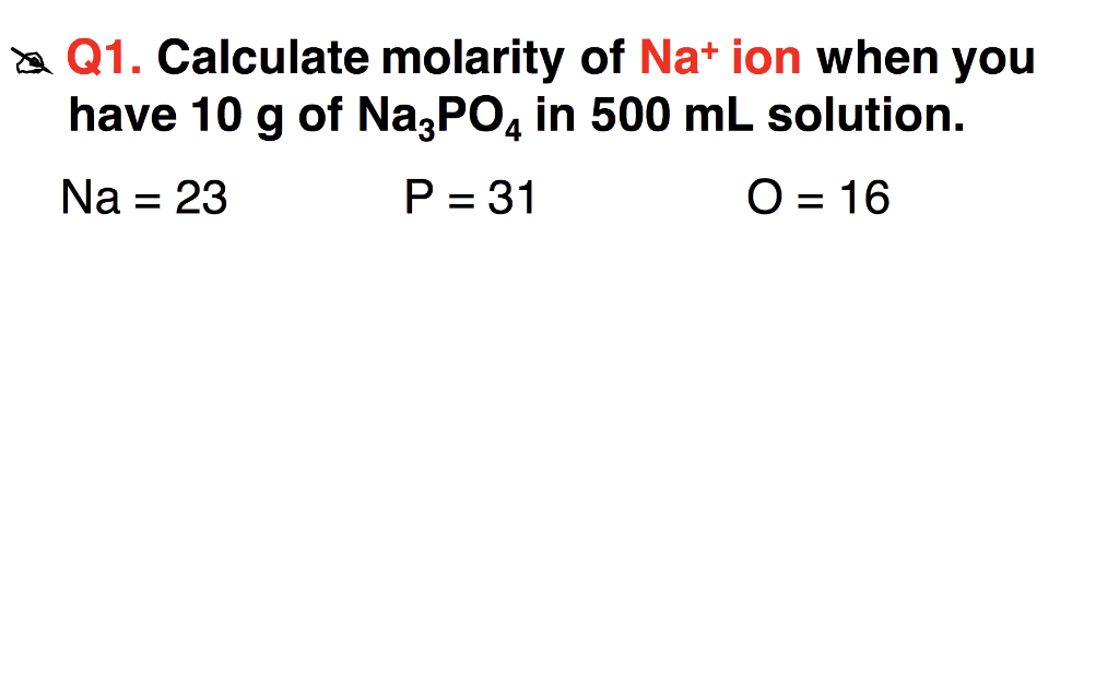 Solved Q1. Calculate molarity of Na+ ion when you have 10 g | Chegg.com