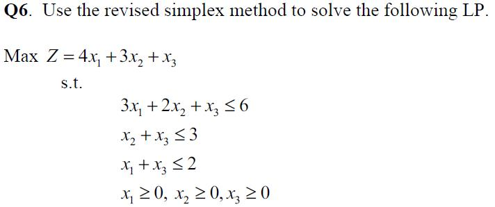 Solved Q6. Use the revised simplex method to solve the | Chegg.com
