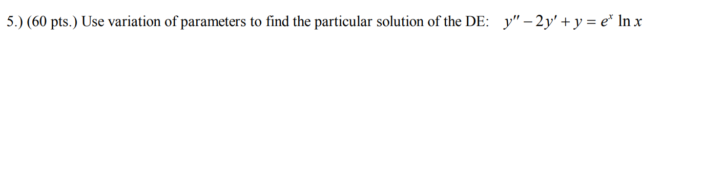 Solved 5.) (60 pts.) Use variation of parameters to find the | Chegg.com