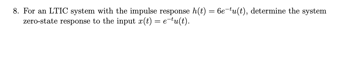 Solved 8. For an LTIC system with the impulse response h(t) | Chegg.com