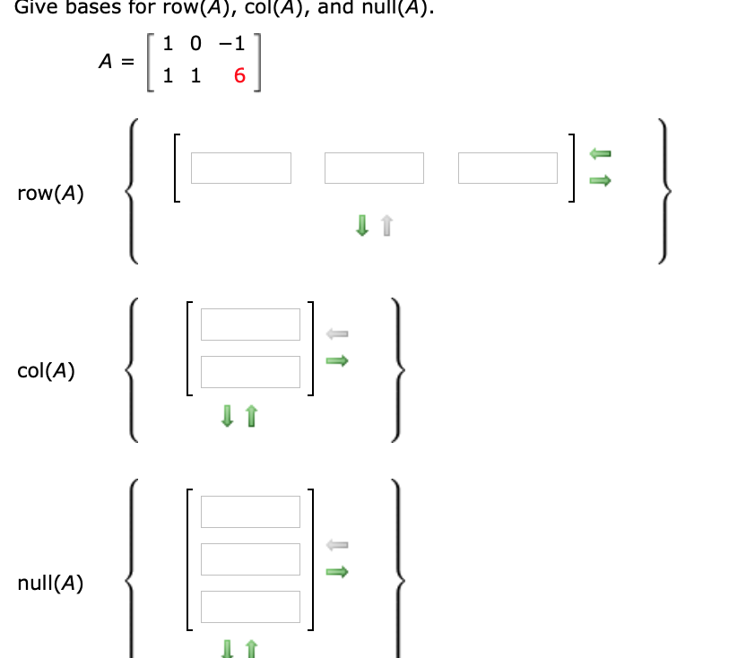 Solved Give bases for row(A), col(A), and null(A). A= 1 1 6 | Chegg.com