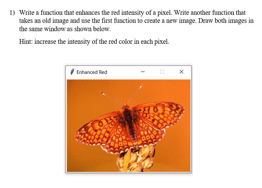 Solved 1) Write a function that enhances the red intensity | Chegg.com
