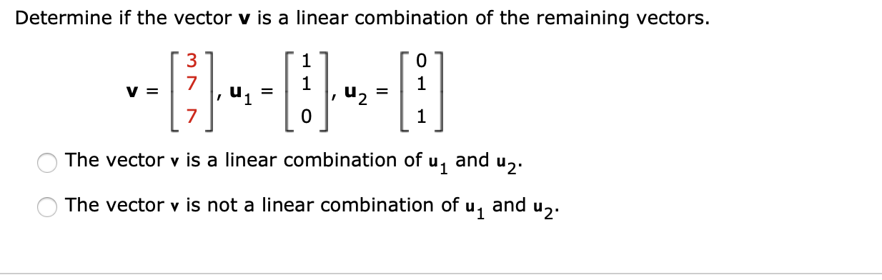 Solved Determine if the vector v is a linear combination of | Chegg.com