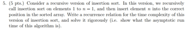Solved 5. (5 pts.) Consider a recursive version of insertion | Chegg.com