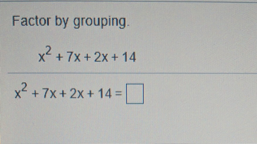 Solved Factor by grouping x2 + 7x + 2x + 14 x2 + 7x+ 2x + 14 | Chegg.com