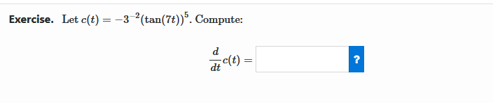 Solved Exercise. Let c(t) = -3 (tan(7t)) Compute: d ? dt(t) | Chegg.com