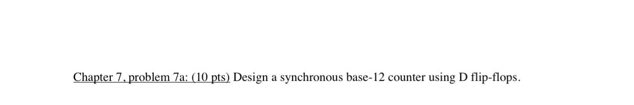 Chapter 7, problem 7a: (10 pts) Design a synchronous | Chegg.com Chapter 7, problem 7a: (10 pts) Design a synchronous | Chegg.com