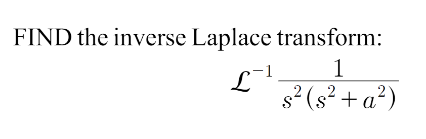 Solved FIND the inverse Laplace transform: L−1s2(s2+a2)1 | Chegg.com
