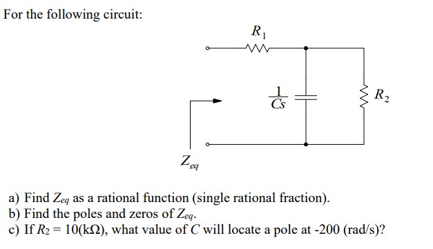 Solved For the following circuit: a) Find Zeq as a rational | Chegg.com
