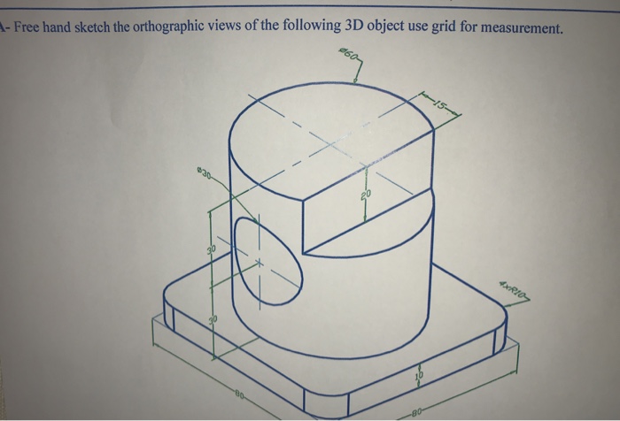 Solved A- Free hand sketch the orthographic views of the | Chegg.com