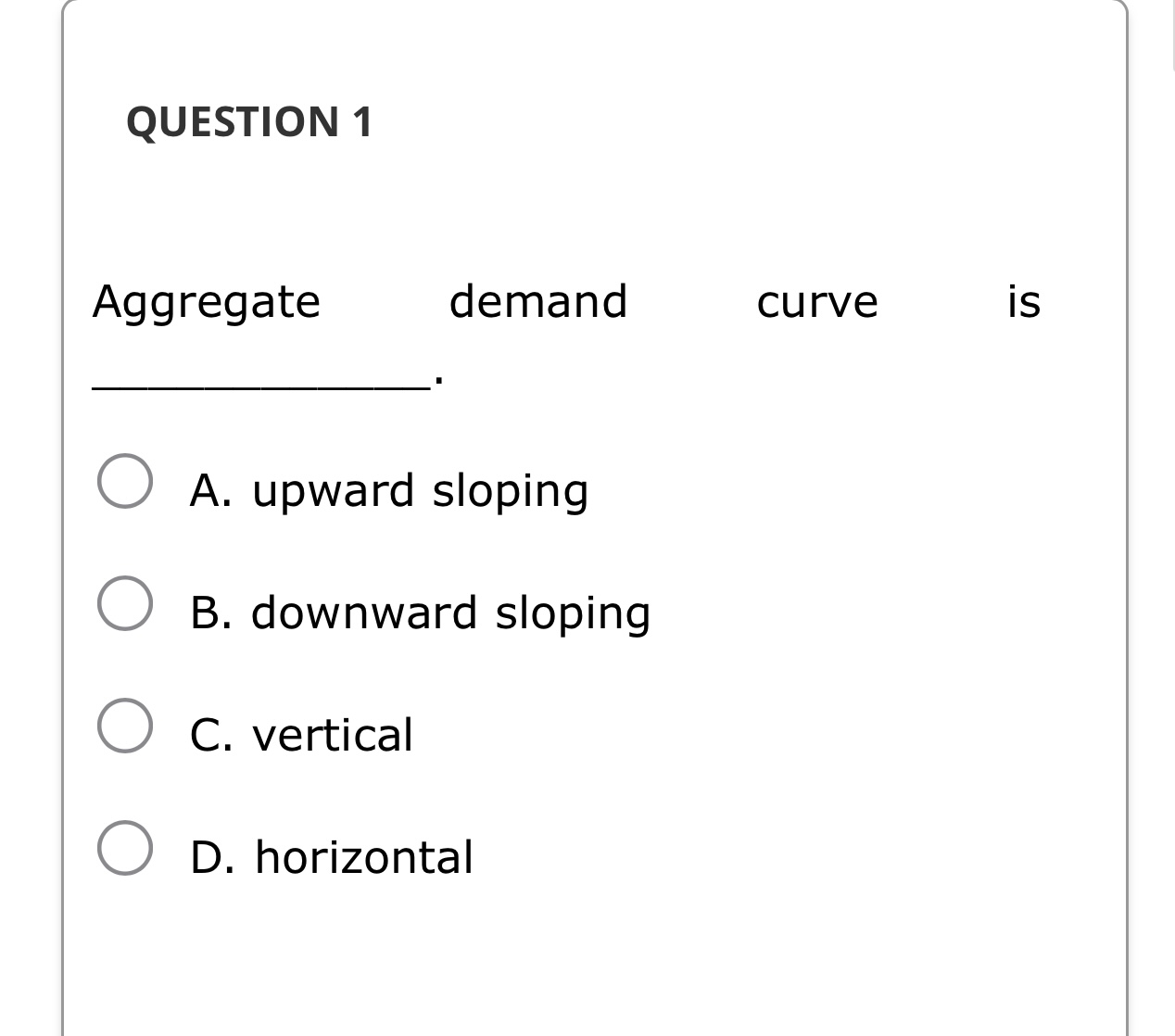 Solved QUESTION 1 Aggregate demand curve is A. upward | Chegg.com