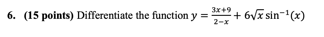 Solved 6. (15 points) Differentiate the function | Chegg.com