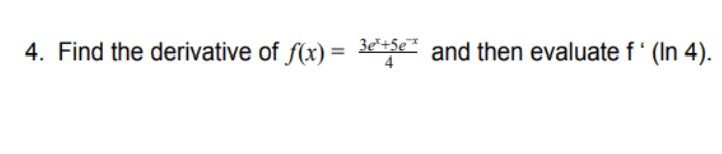 Solved 4. Find the derivative of f(x)=43ex+5e−x and then | Chegg.com