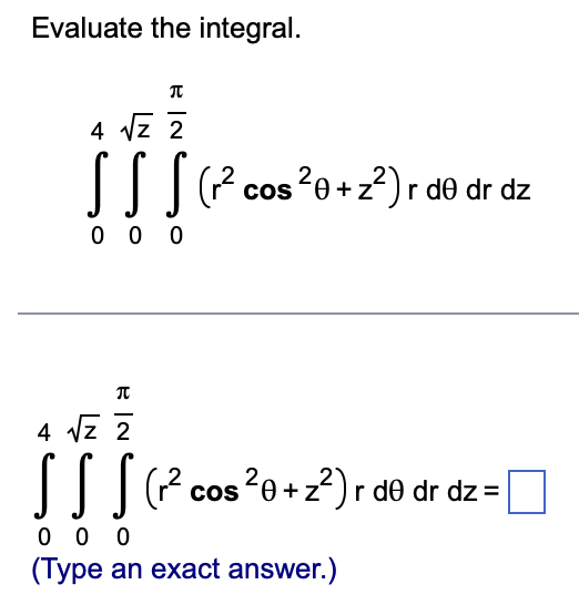 Solved Evaluate the integral. ∫04∫0z∫02π(r2cos2θ+z2)rdθdrdz | Chegg.com