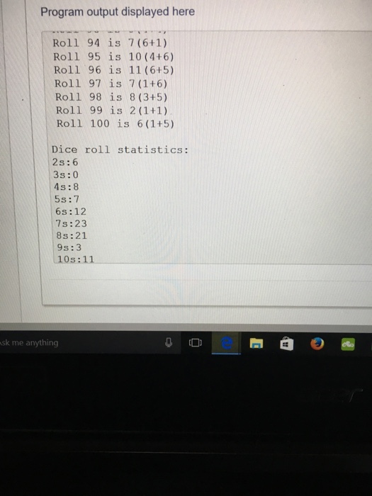 Solved Program output displayed here Enter Number of Rolls | Chegg.com