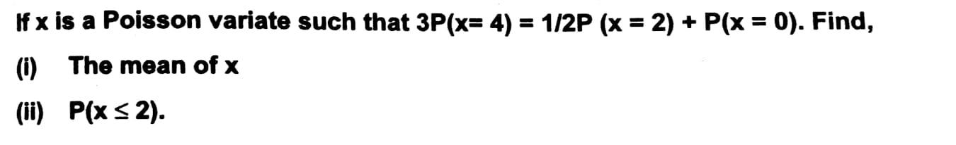Solved = If x is a Poisson variate such that 3P(x= 4) = 1/2P | Chegg.com