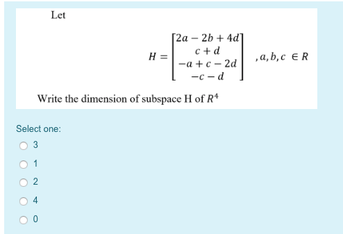 Solved Let H = [2a - 2b + 4d] c+d -a + C-2d -C-d ,a,b,c ER | Chegg.com