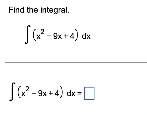 Solved Find the integral. ∫(x2−9x+4)dx ∫(x2−9x+4)dx= | Chegg.com