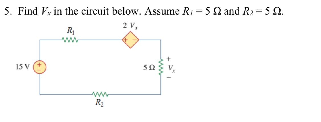 Solved 5. Find Vx in the circuit below. Assume R1 = 5 12 and | Chegg.com