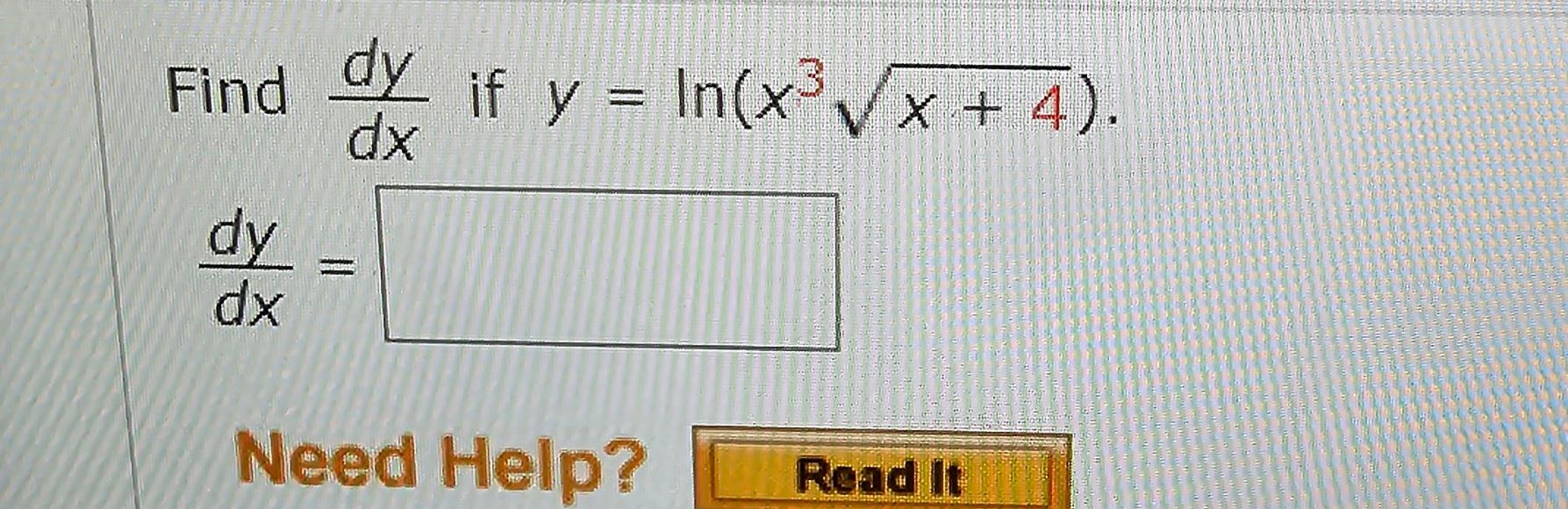 Solved Find dxdy if y=ln(x3x+4) dxdy= Need Help? | Chegg.com