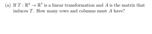 Solved (a) If T:R3→R7 is a linear transformation and A is | Chegg.com