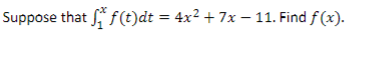 Solved Suppose that ∫1xf(t)dt=4x2+7x-11. ﻿Find f(x). | Chegg.com