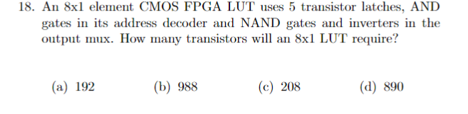 Solved 18. An 8xl element CMOS FPGA LUT uses 5 transistor | Chegg.com