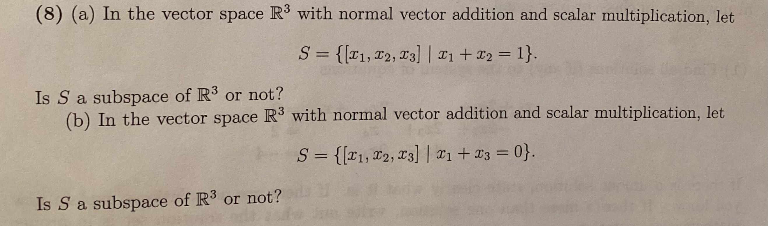 Solved S={[x1,x2,x3]∣x1+x2=1} Is S a subspace of R3 or not? | Chegg.com