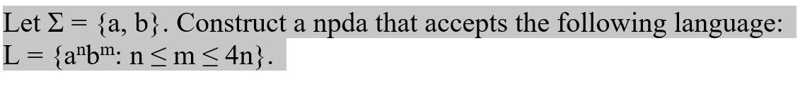 Solved Let Σ = {a, b}. Construct a npda that accepts the | Chegg.com