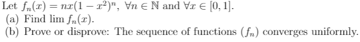 Solved Let fn(x) = nx(1 – 22)", Vn e N and Vr = [0,1]. (a) | Chegg.com