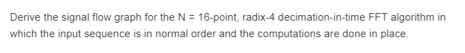 Solved Derive the signal flow graph for the N = 16-point, | Chegg.com