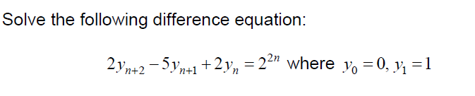Solved Solve the following difference equation: 2yn+2 - | Chegg.com