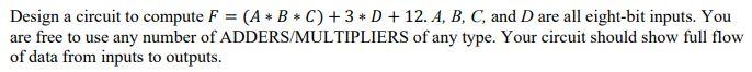 Solved Design a circuit to compute F = (A + B+C) + 3 + D + | Chegg.com
