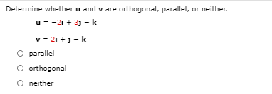 Solved Determine whether u and v are orthogonal, parallel, | Chegg.com