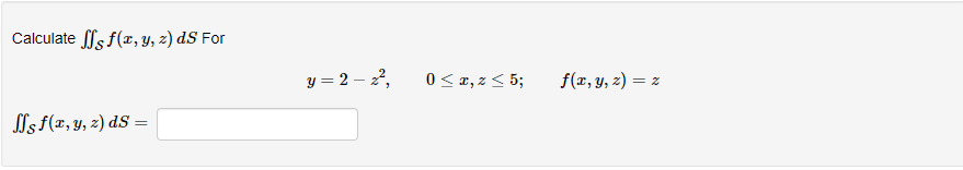 [Solved]: Calculate Sf(x,y,z)dS For y=2z2,0x,z5;f(x,y,z)=z