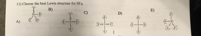 Solved 11) Choose the best Lewis structure for SF4. B) E) C) | Chegg.com