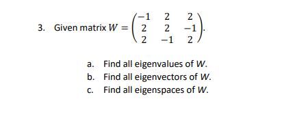 Solved -1 3. Given matrix W = 2 2 2 2 -1 2 -1 2 a. Find all | Chegg.com