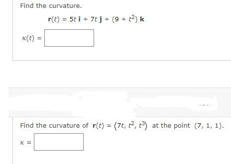 Solved Find the curvature. r(t) = 5t i + 7tj + (9 + +)k K(T) | Chegg.com