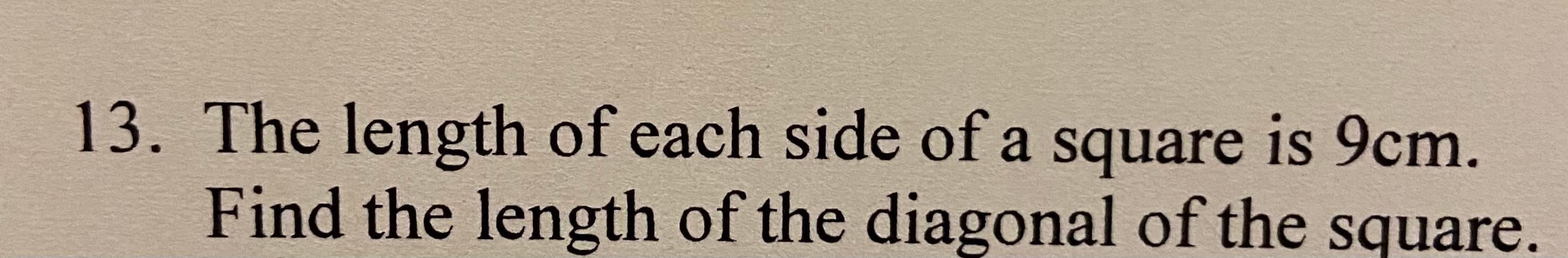 Solved 13. The length of each side of a square is 9cm. Find | Chegg.com