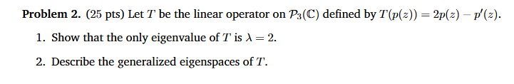 Solved Problem 2. (25 pts) ﻿Let T be ﻿the linear operator | Chegg.com