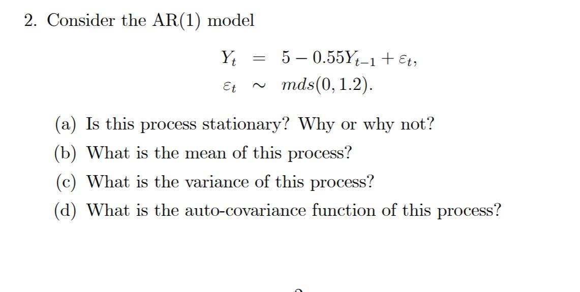 Solved 2. Consider the AR(1) model Yt = 5 – 0.55Y+-1 + Et, | Chegg.com