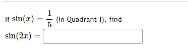 Solved If sin(x)=51 (in Quadrant-I), find sin(2x)= | Chegg.com