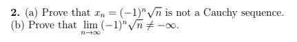 Solved 2. (a) Prove that xn=(−1)nn is not a Cauchy sequence. | Chegg.com