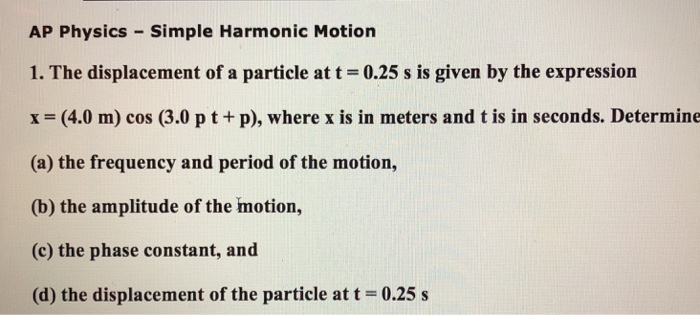 Solved AP Physics Simple Harmonic Motion 1. The displacement | Chegg.com