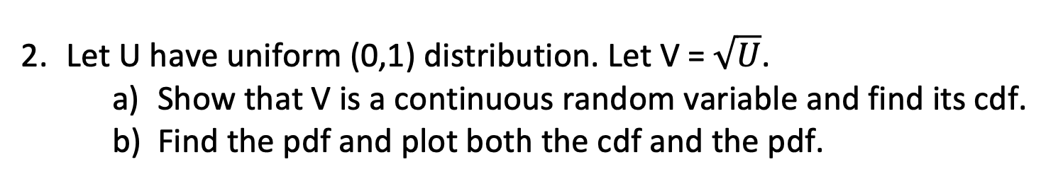 Solved 2. Let U have uniform (0,1) distribution. Let V=U a) | Chegg.com