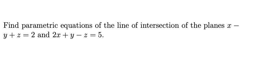 Solved Find parametric equations of the line of intersection | Chegg.com