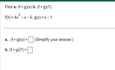 Solved Find a. (f+g)(x) b. (f+g)(7). f(x)=4x2−x−5,g(x)=x−1 | Chegg.com