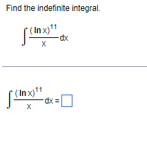 Solved Find the indefinite integral. (Inx) ¹1 -dx X (Inx)¹1 | Chegg.com