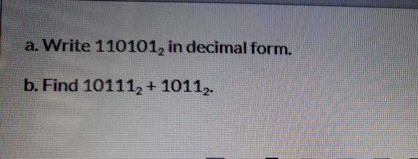 Solved a. Write 110101, in decimal form. b. Find 10111+ | Chegg.com