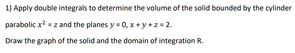 Solved 1) Apply double integrals to determine the volume of | Chegg.com